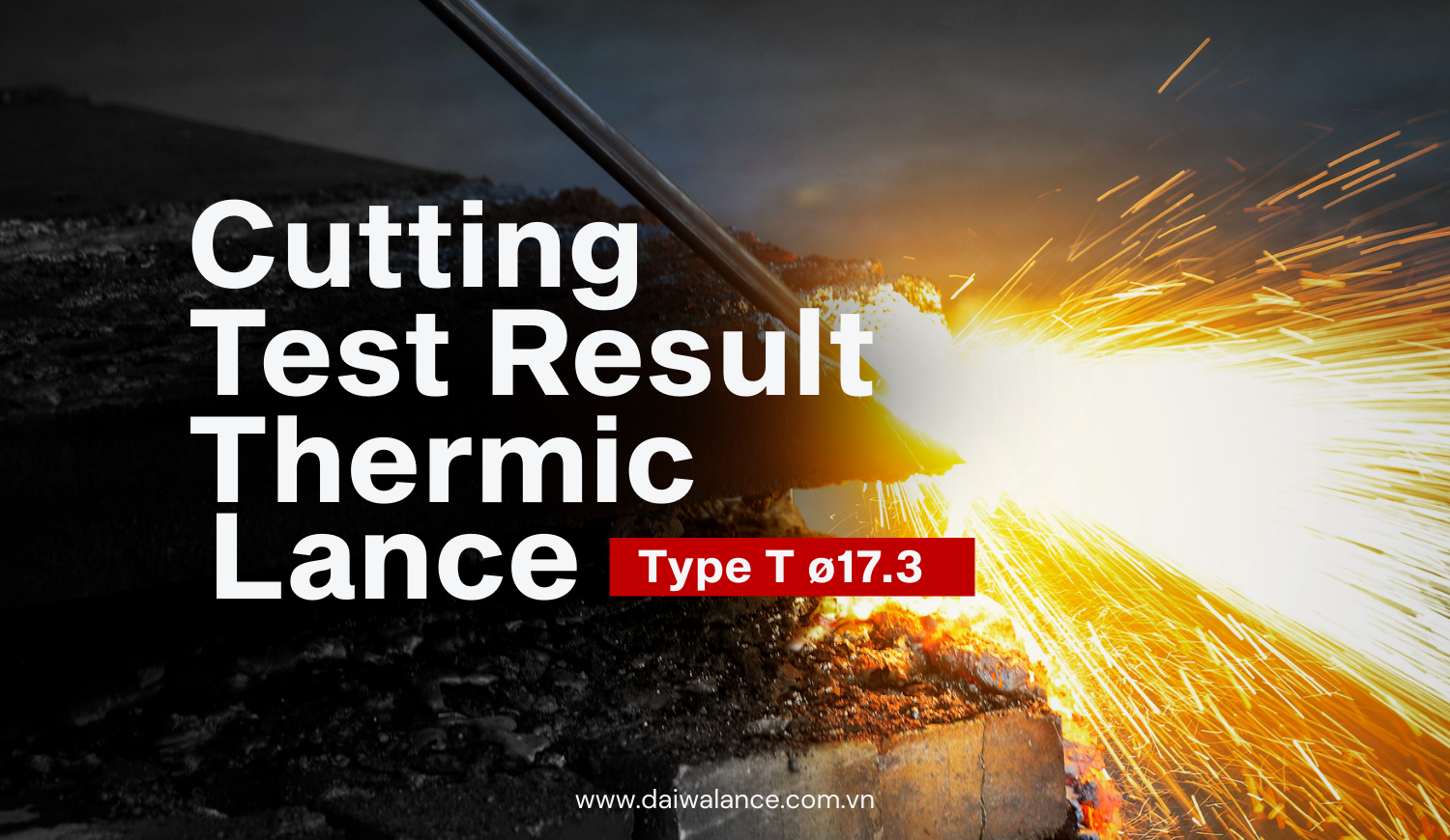 Cutting Test Result of Thermic Lance Type T 17.3mm on 500mm Steel Block